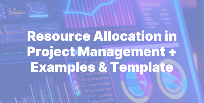 Resource Allocation in Project Management + Examples & Template